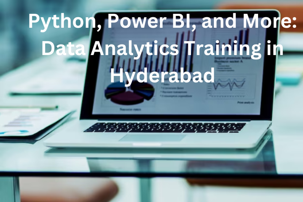 Python, Power BI, and More: Data Analytics Training in Hyderabad